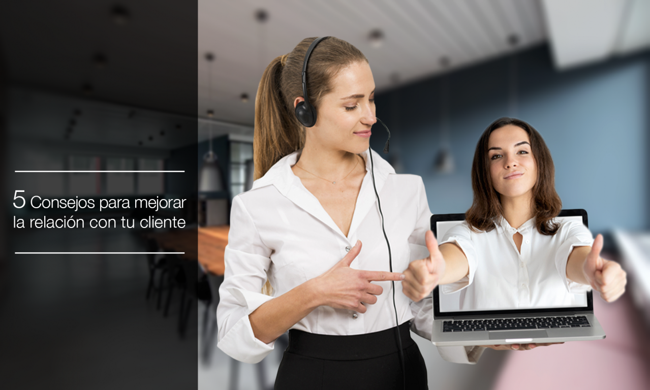 5 Consejos para mejorar la relación con tus clientes